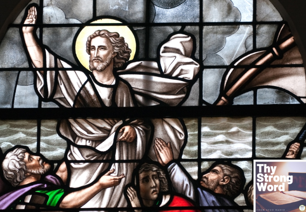 Thy Strong Word — Luke 8:22-56: Fear Not: Jesus is in Control - KFUO Radio