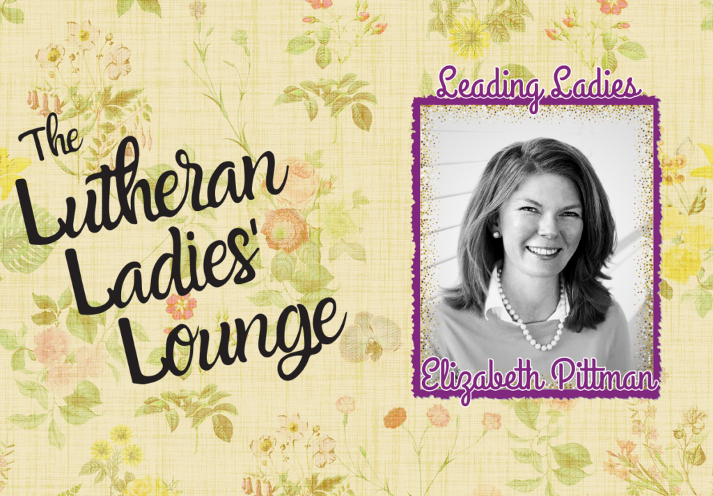 {The Lutheran Ladies' Lounge} Leading Ladies: Elizabeth Pittman - KFUO ...