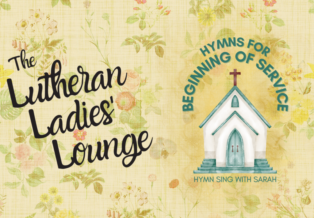{The Lutheran Ladies' Lounge} Hymn Sing with Sarah: Beginning of ...