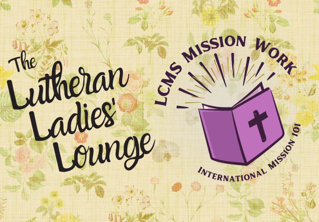 {The Lutheran Ladies' Lounge} International Mission 101: LCMS Mission ...
