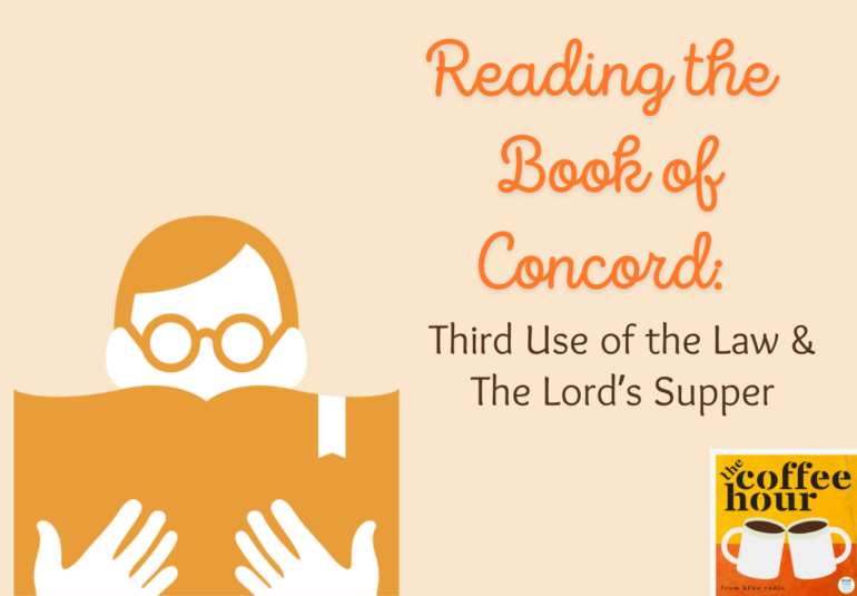 The Coffee Hour — Third Use of the Law & The Lord's Supper in the Formula of Concord ...