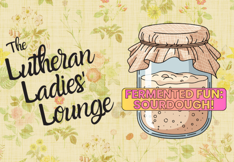 {The Lutheran Ladies' Lounge} Fermented Fun, Part Two: Sourdough ...